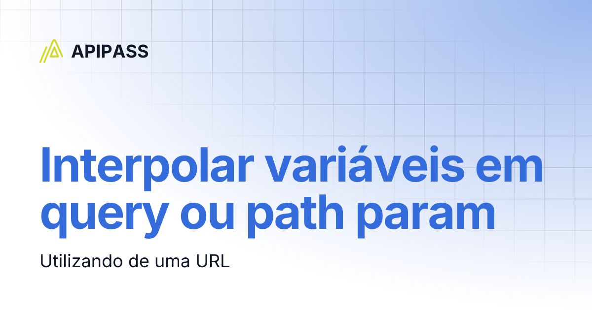Interpolar variáveis em query ou path param | APIPASS