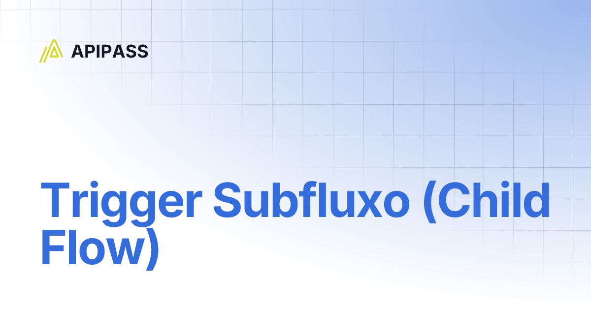 Trigger Subfluxo (Child Flow) | APIPASS