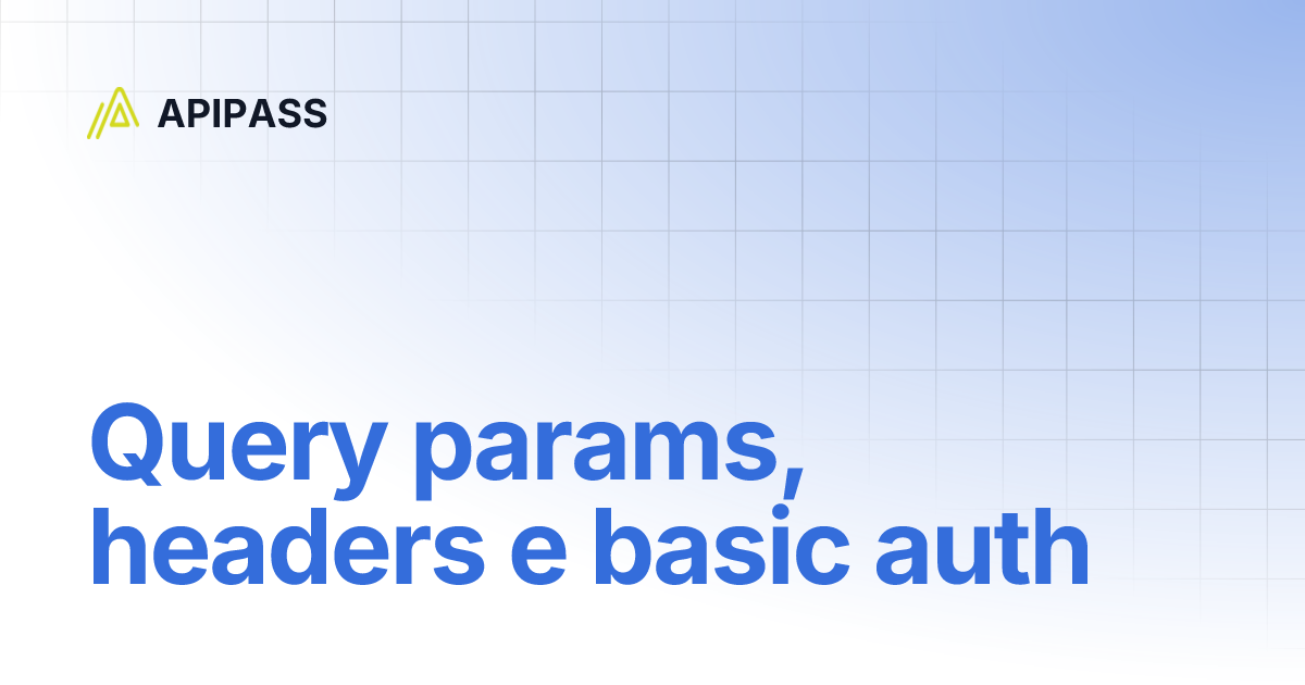 Query params, headers e basic auth | APIPASS